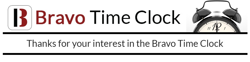 Thanks for your interest in Bravo Time Clock